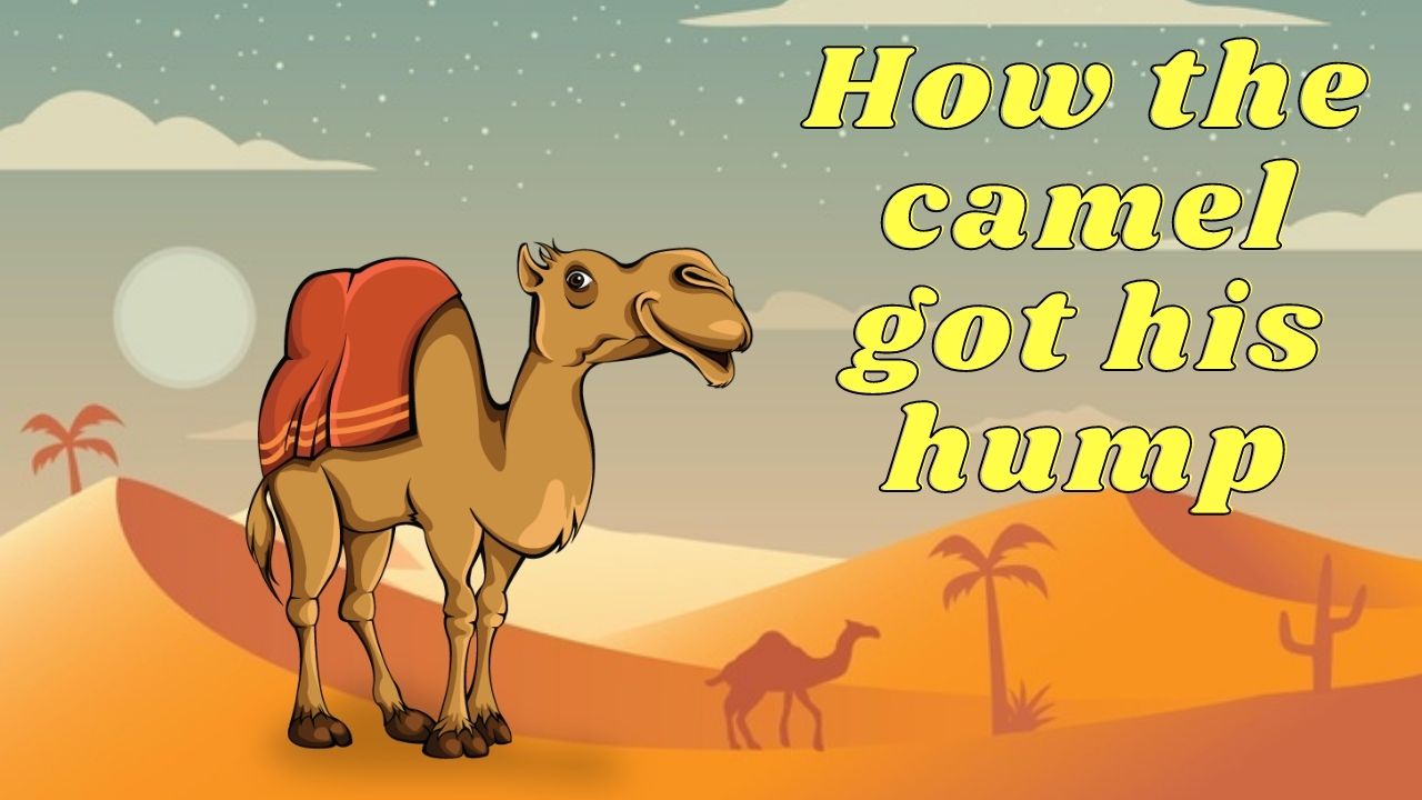 How The Camel Got His Hump